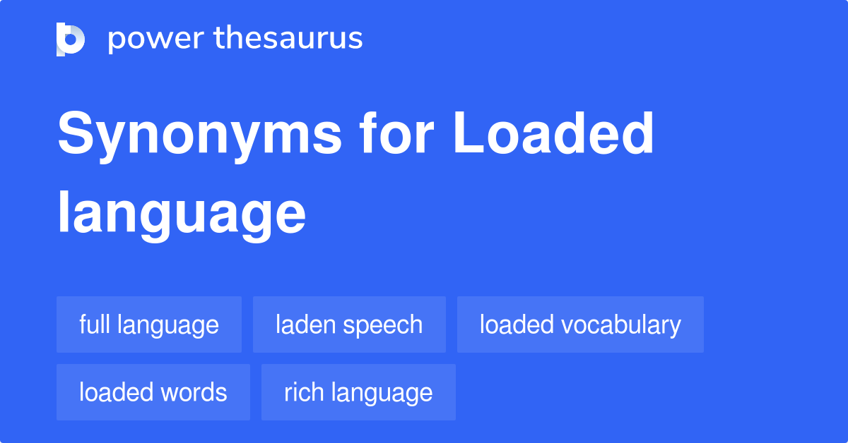 LOADED LANGUAGE Synonyms: 32 Similar Words & Phrases