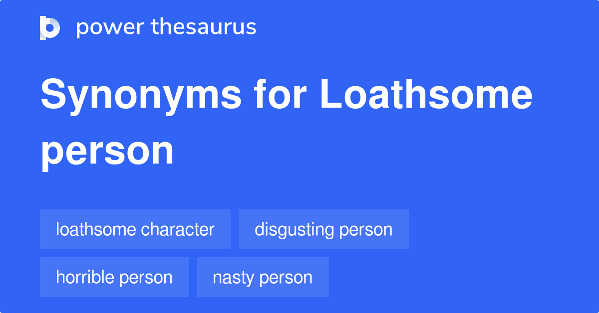 Loathsome Person synonyms - 95 Words and Phrases for Loathsome Person