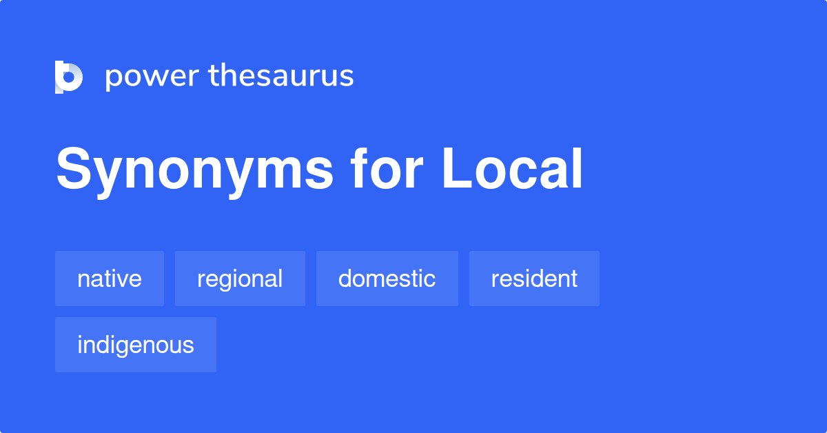 LOCAL Synonyms: 2 022 Similar Words & Phrases