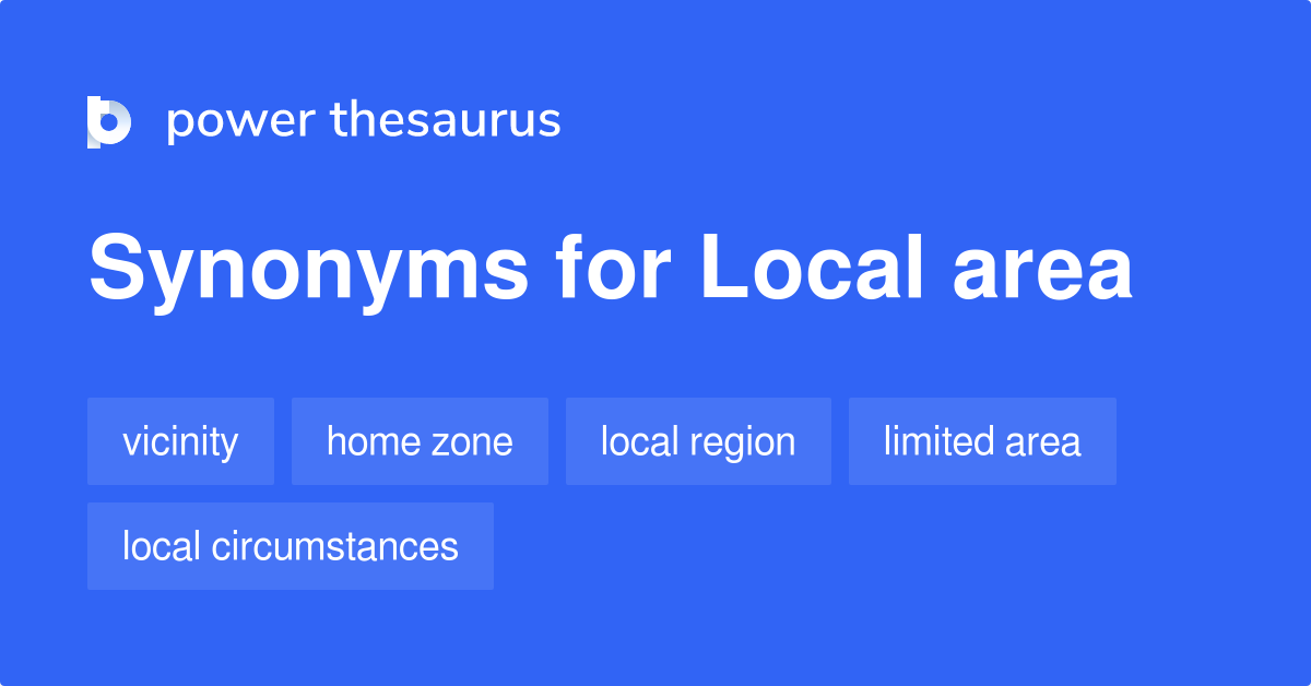 LOCAL AREA Synonyms: 641 Similar Words & Phrases