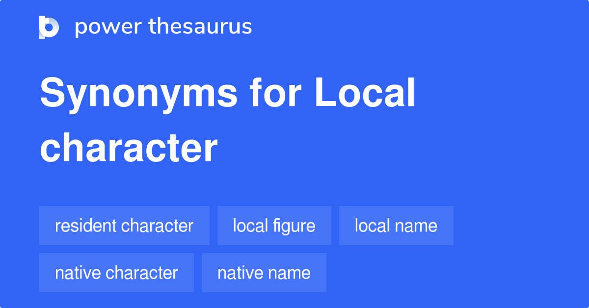LOCAL CHARACTER Synonyms: 51 Similar Words & Phrases