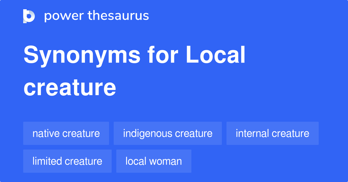 Local Creature synonyms - 26 Words and Phrases for Local Creature