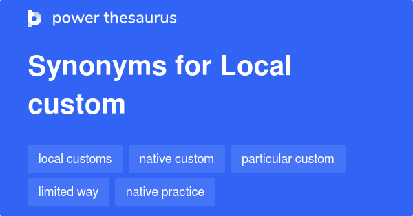 LOCAL CUSTOM Synonyms: 22 Similar Words & Phrases