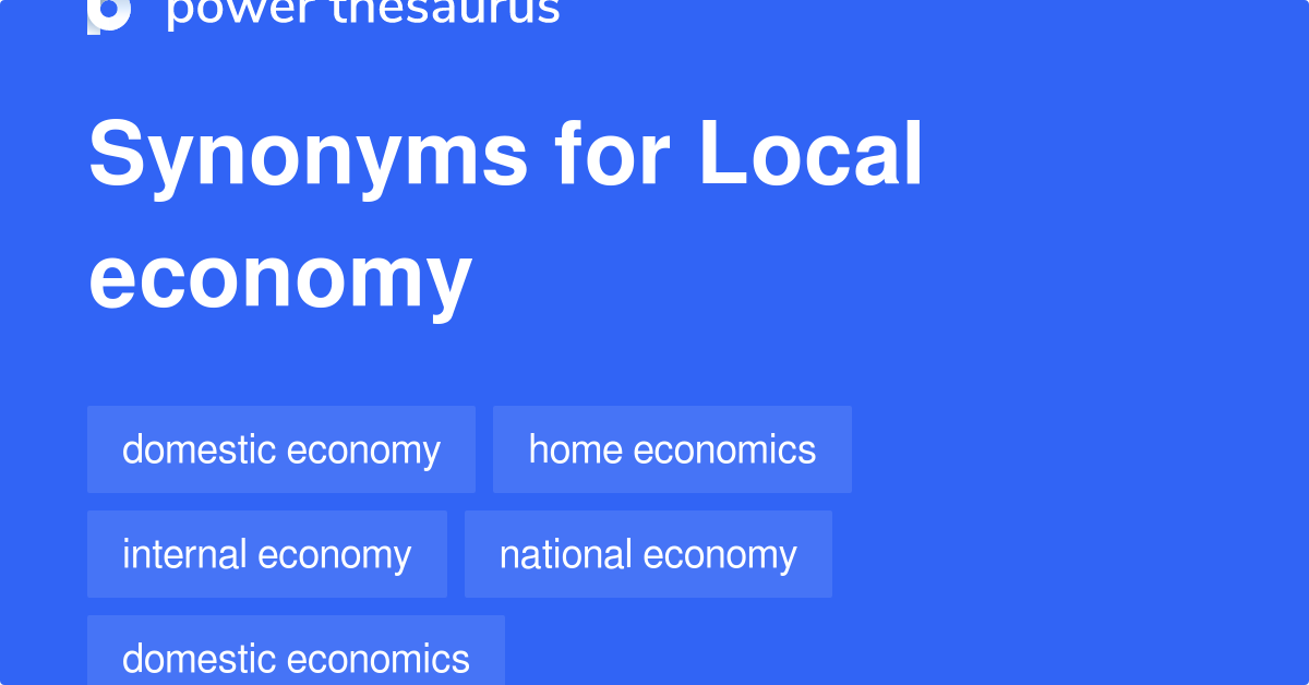 LOCAL ECONOMY Synonyms: 189 Similar Words & Phrases