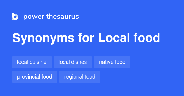 LOCAL FOOD Synonyms: 54 Similar Phrases
