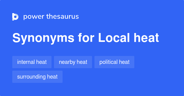 Local Heat synonyms - 7 Words and Phrases for Local Heat