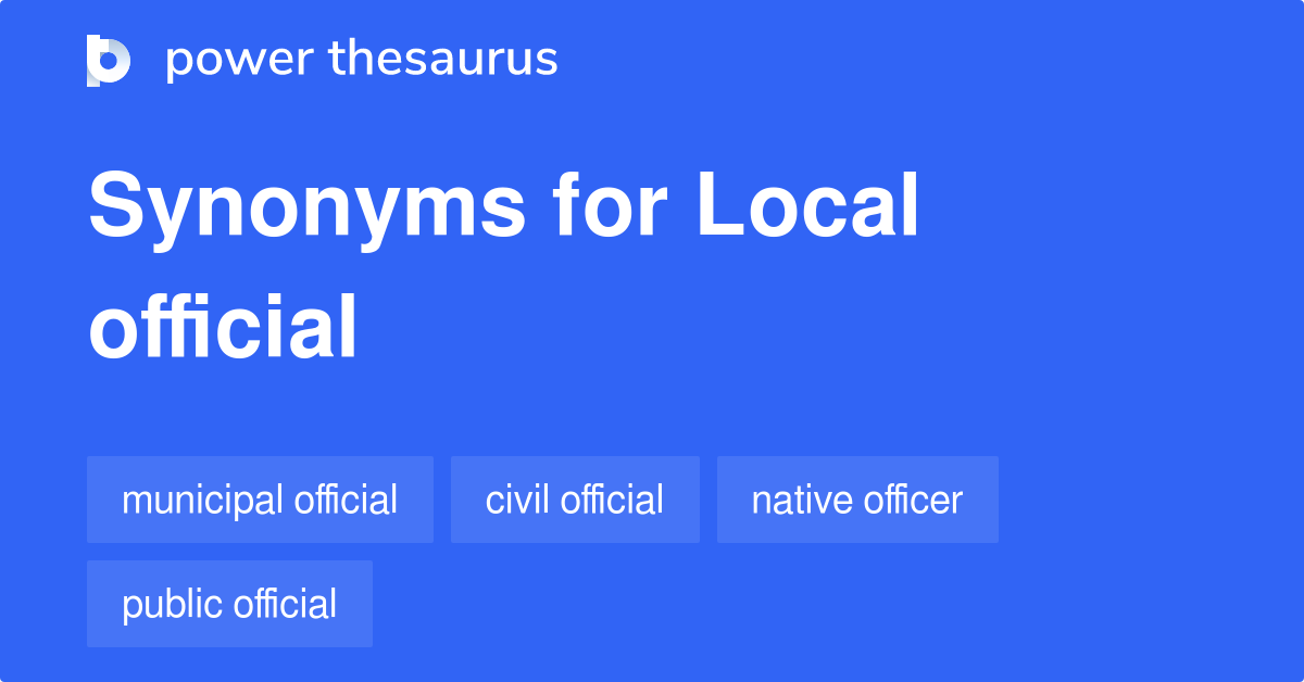 LOCAL OFFICIAL Synonyms: 19 Similar Phrases