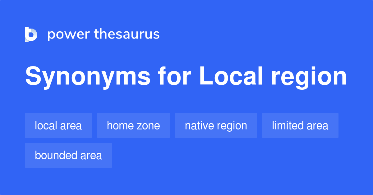 Local Region synonyms - 208 Words and Phrases for Local Region