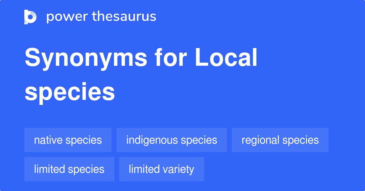 LOCAL SPECIES Synonyms: 95 Similar Phrases