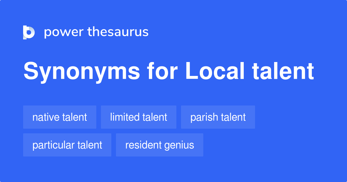 LOCAL TALENT Synonyms: 36 Similar Phrases