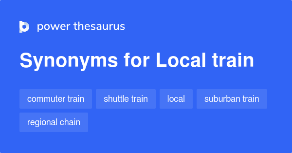 LOCAL TRAIN Synonyms: 82 Similar Words & Phrases
