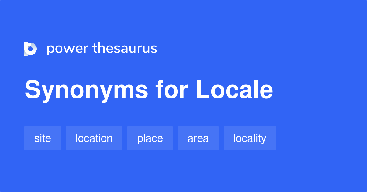 LOCALE Synonyms: 966 Similar Words & Phrases