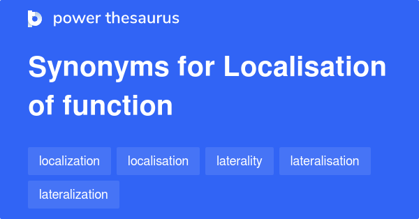 LOCALISATION OF FUNCTION Synonyms: 11 Similar Words & Phrases