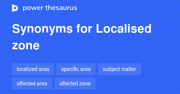 Localised Zone synonyms - 210 Words and Phrases for Localised Zone