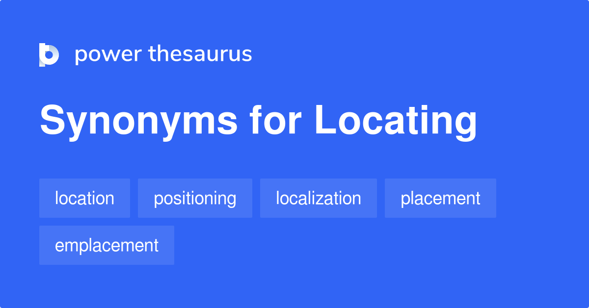 Locating synonyms - 585 Words and Phrases for Locating