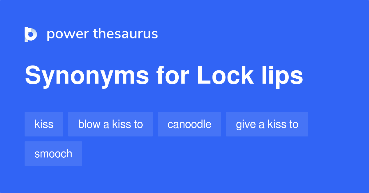LOCK LIPS Synonyms: 117 Similar Words & Phrases