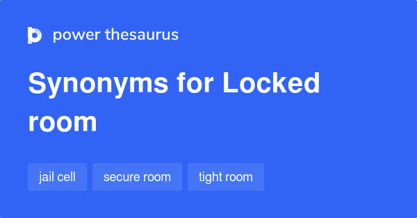 Locked Room synonyms - 57 Words and Phrases for Locked Room