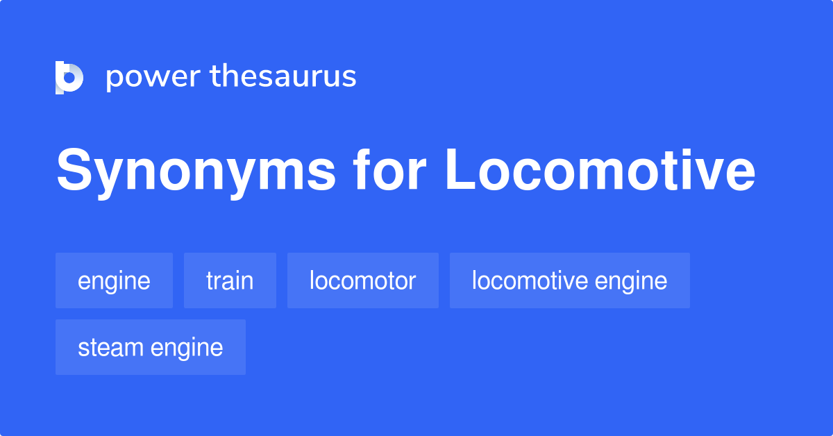LOCOMOTIVE Synonyms: 340 Similar Words & Phrases