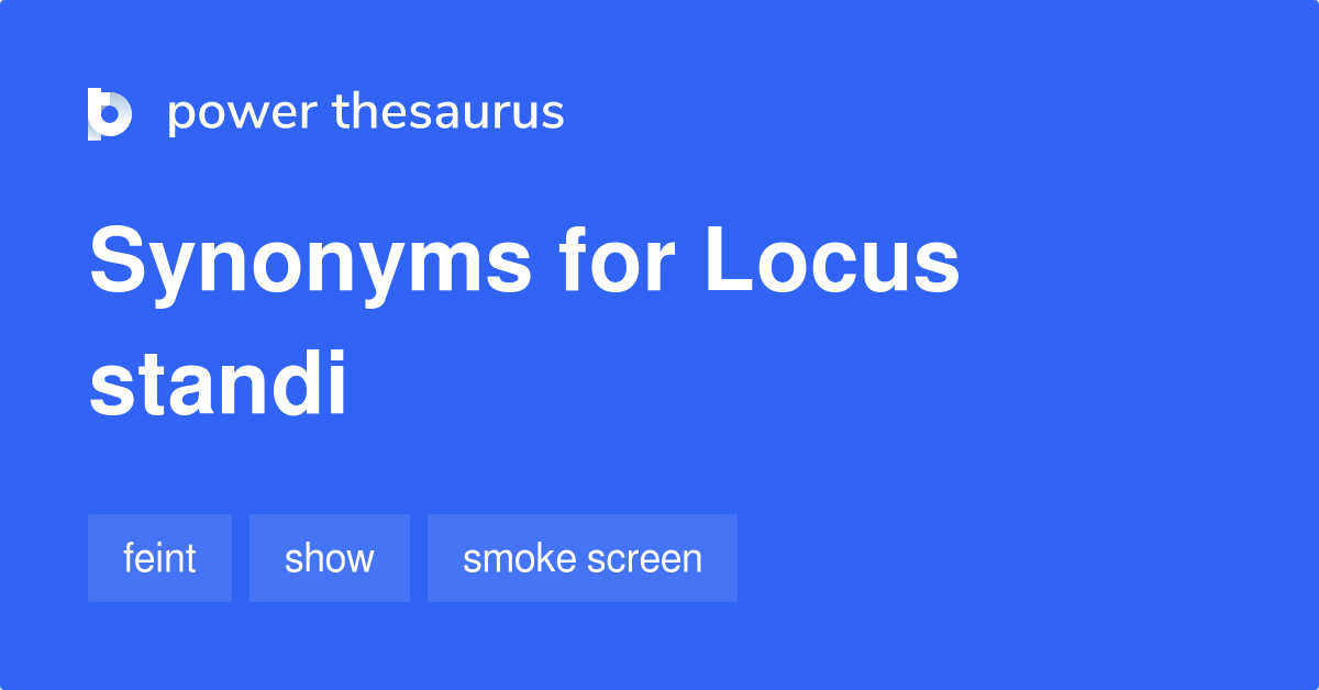 LOCUS STANDI Synonyms: 87 Similar Words & Phrases