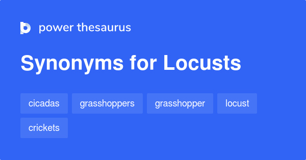 LOCUSTS Synonyms: 117 Similar Words & Phrases