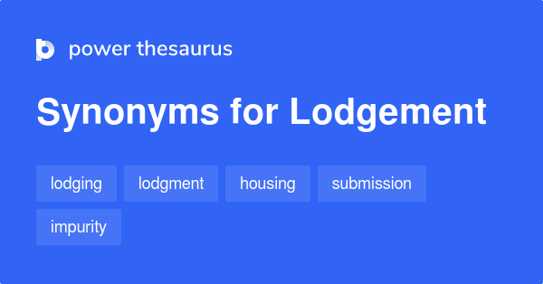 LODGEMENT Synonyms: 101 Similar Words & Phrases