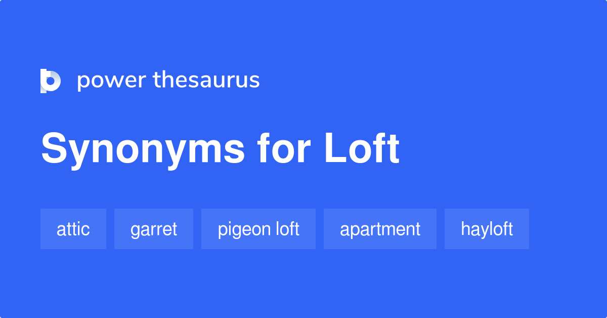 LOFT Synonyms: 648 Similar Words & Phrases