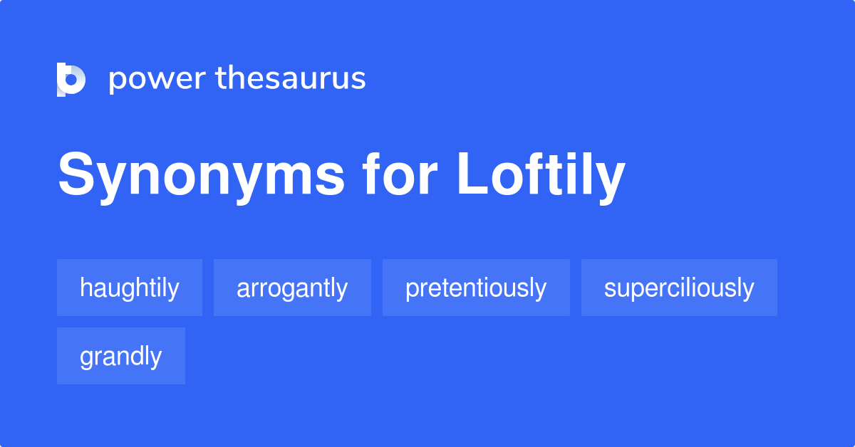 LOFTILY Synonyms: 345 Similar Words & Phrases