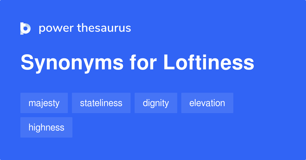 Loftiness synonyms - 773 Words and Phrases for Loftiness