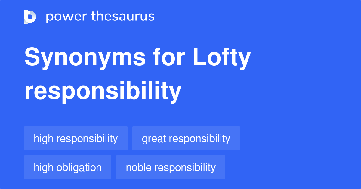 Lofty Responsibility synonyms - 10 Words and Phrases for Lofty ...