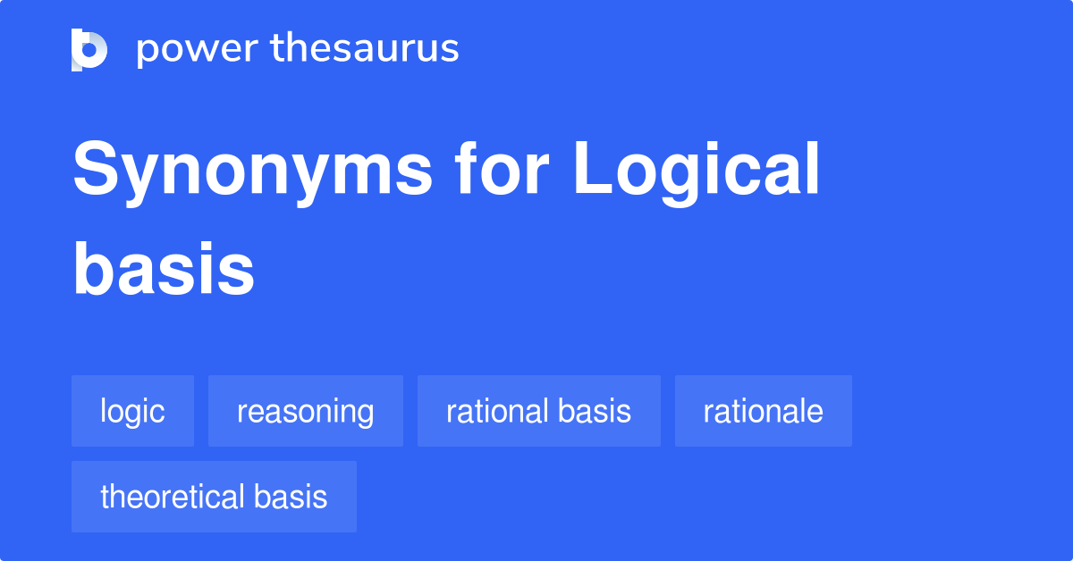 LOGICAL BASIS Synonyms: 121 Similar Words & Phrases