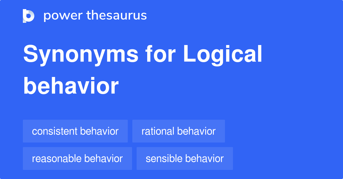 Logical Behavior synonyms - 7 Words and Phrases for Logical Behavior