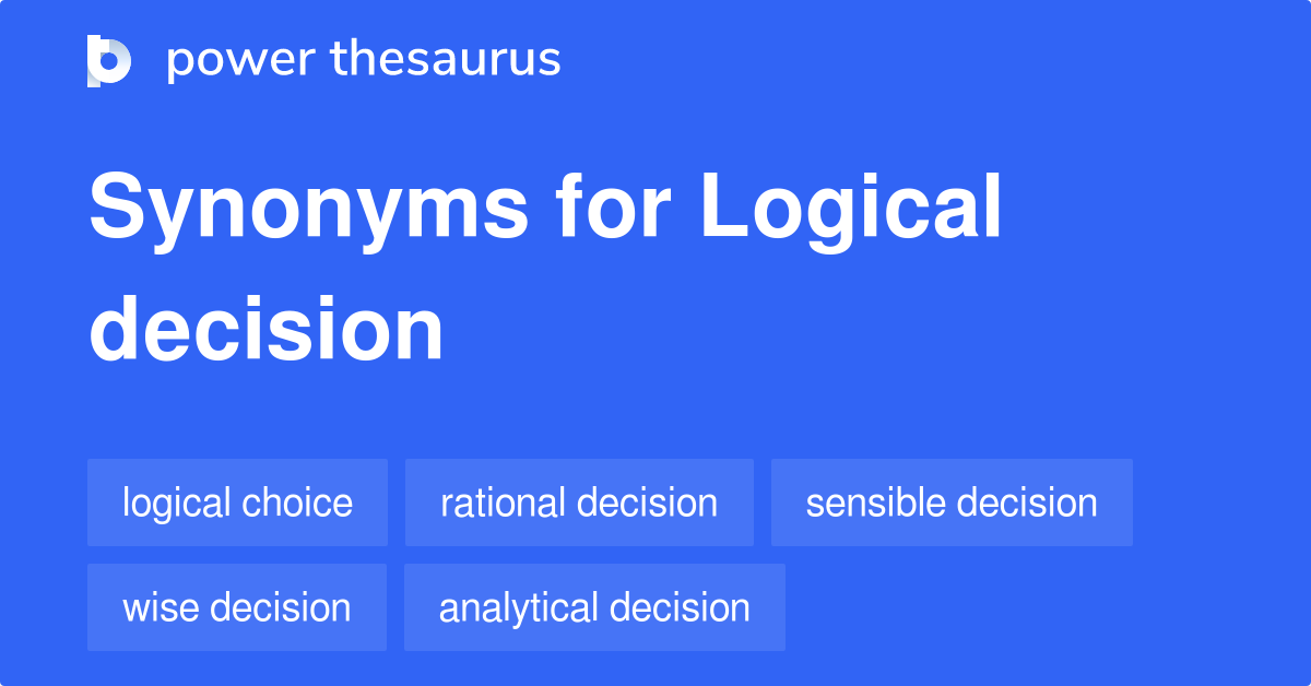 Logical Decision synonyms - 205 Words and Phrases for Logical Decision
