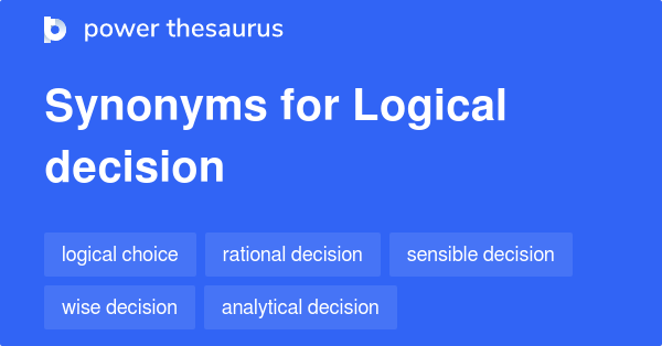 Logical Decision synonyms - 205 Words and Phrases for Logical Decision