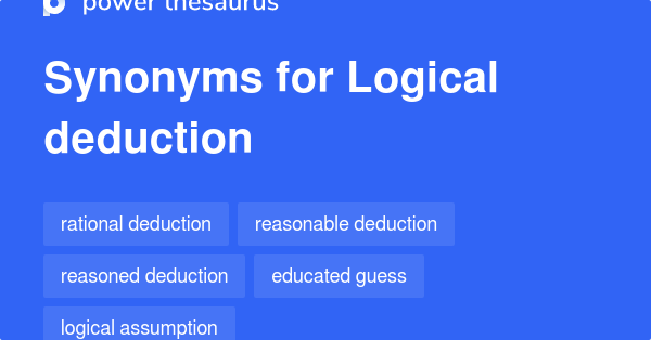 LOGICAL DEDUCTION Synonyms: 360 Similar Words & Phrases