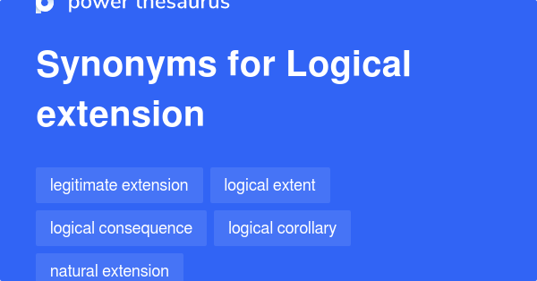 LOGICAL EXTENSION Synonyms: 11 Similar Phrases