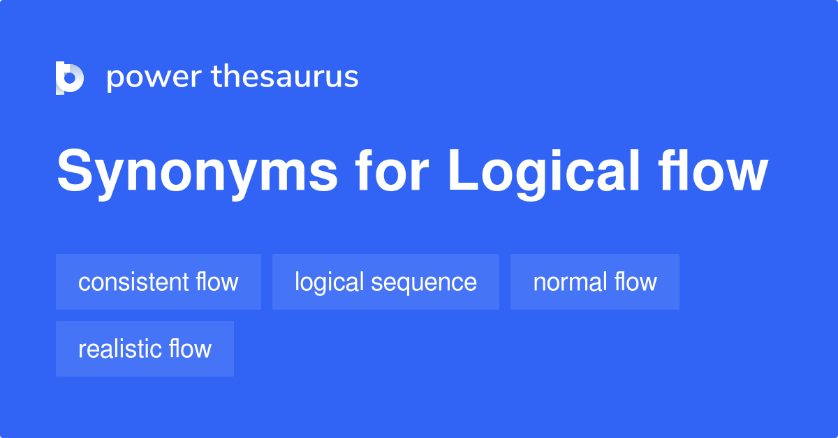 LOGICAL FLOW Synonyms: 38 Similar Words & Phrases