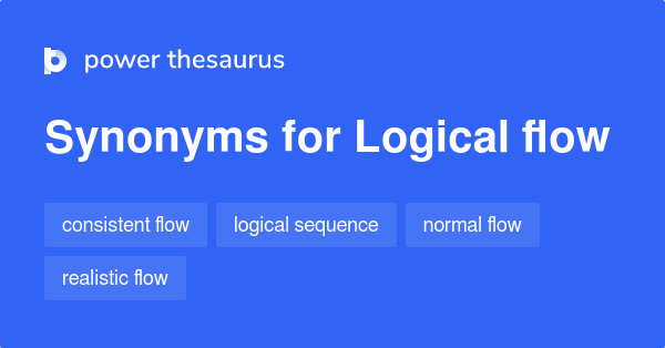 LOGICAL FLOW Synonyms: 38 Similar Words & Phrases