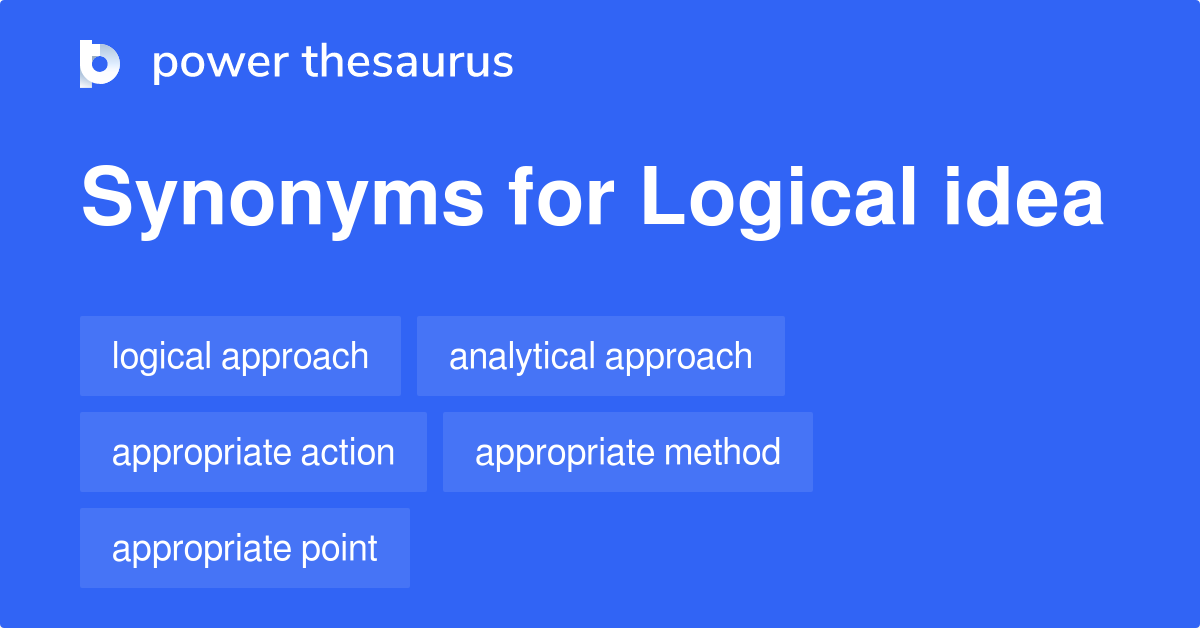 LOGICAL IDEA Synonyms: 111 Similar Phrases