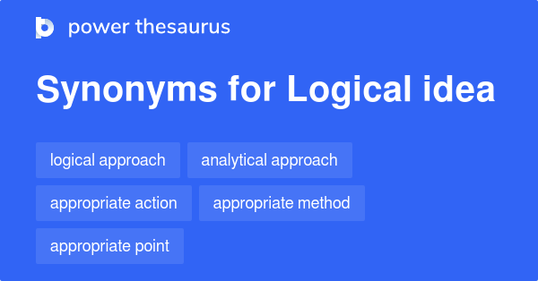 LOGICAL IDEA Synonyms: 111 Similar Phrases