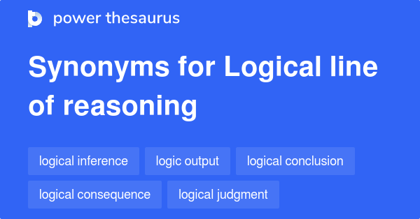 Logical Line Of Reasoning synonyms - 28 Words and Phrases for Logical ...