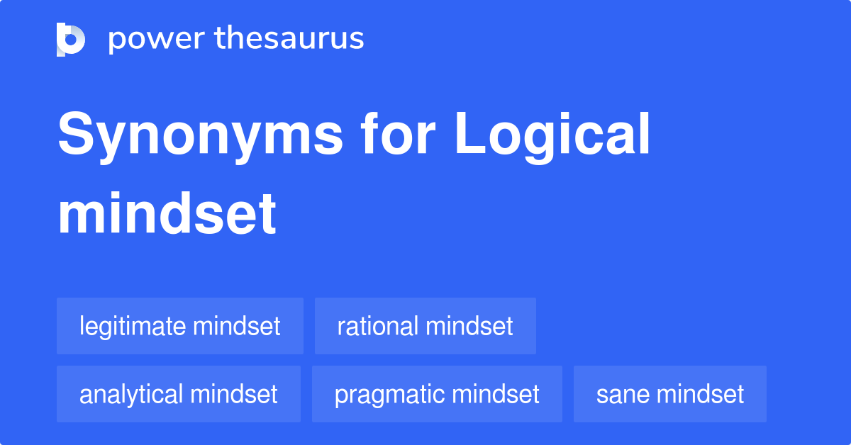 LOGICAL MINDSET Synonyms: 115 Similar Words & Phrases