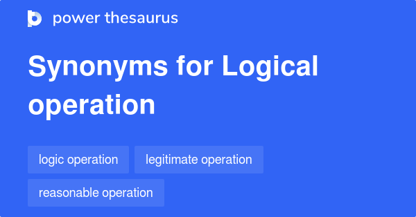 LOGICAL OPERATION Synonyms: 73 Similar Words & Phrases