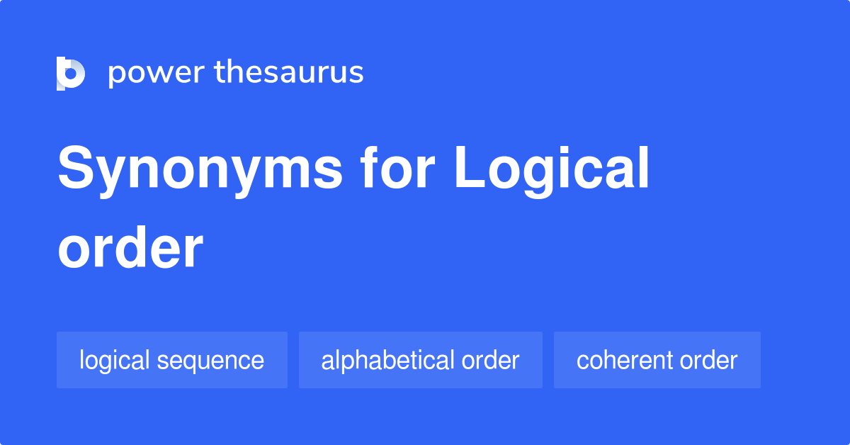 LOGICAL ORDER Synonyms: 146 Similar Words & Phrases