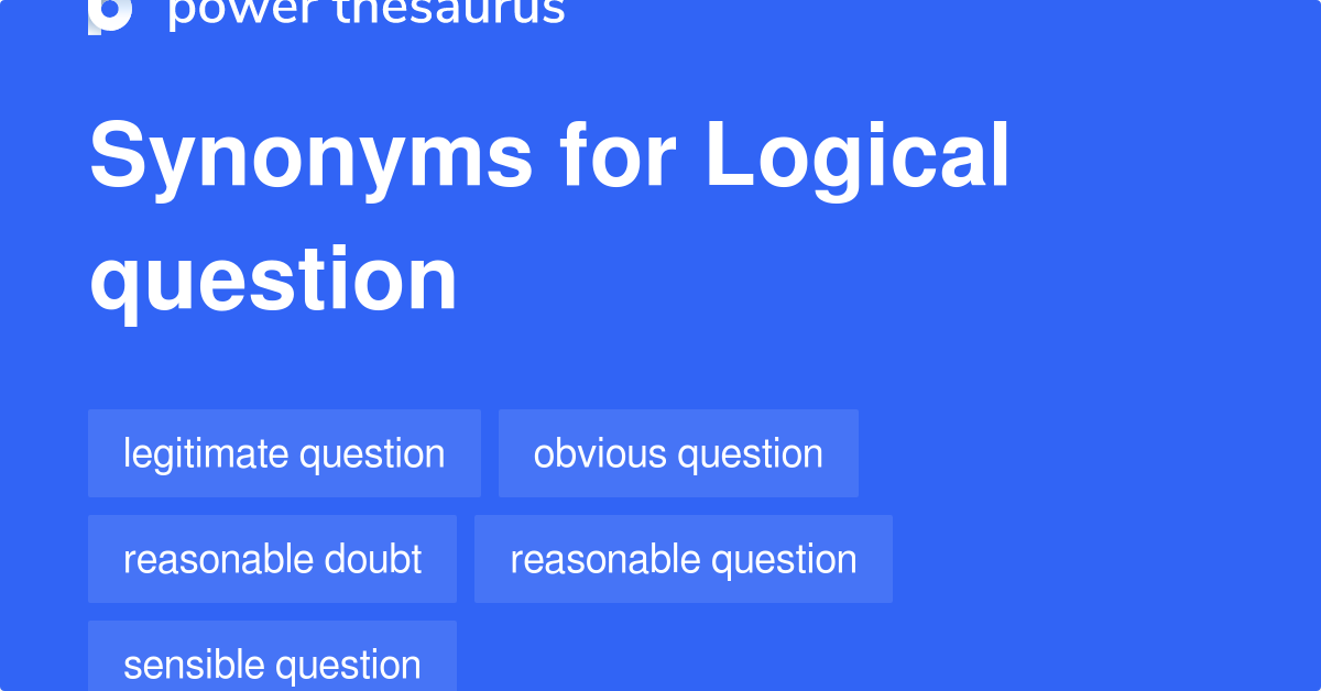 LOGICAL QUESTION Synonyms: 14 Similar Phrases