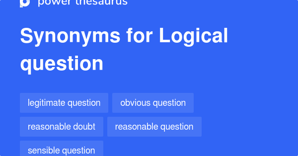 LOGICAL QUESTION Synonyms: 14 Similar Phrases