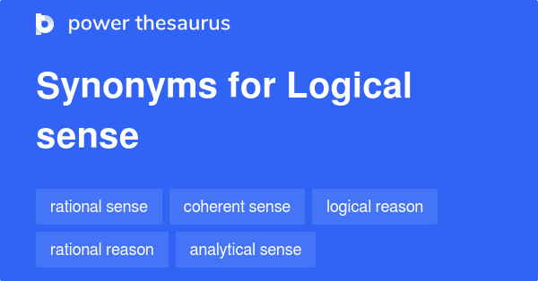 Logical Sense synonyms - 56 Words and Phrases for Logical Sense