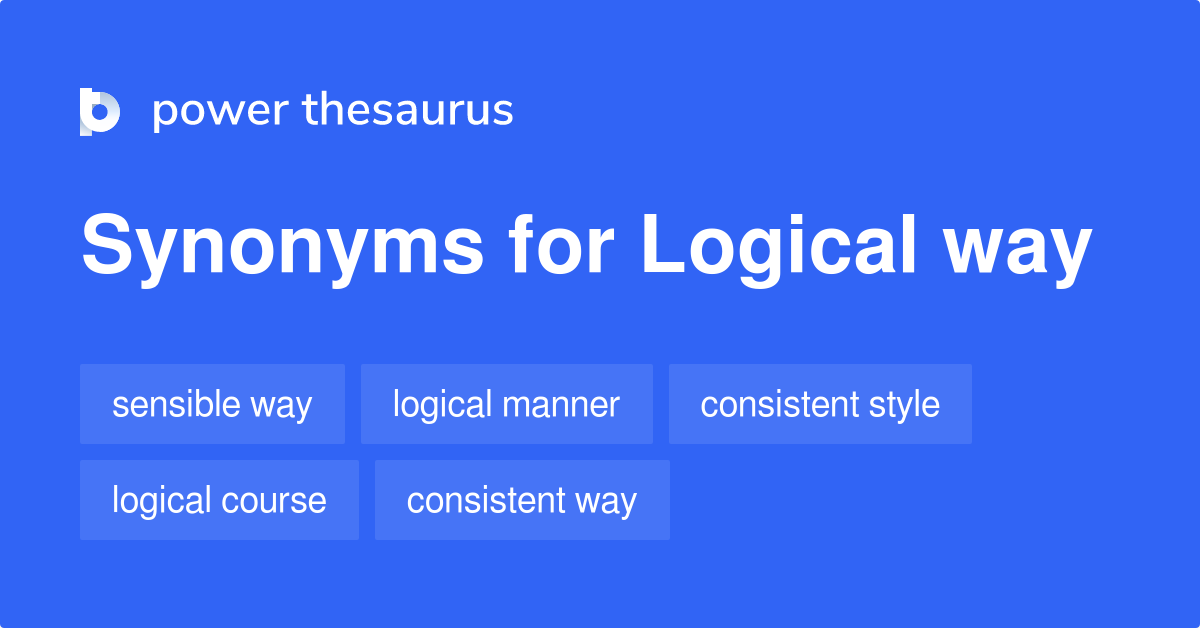 LOGICAL WAY Synonyms: 74 Similar Phrases