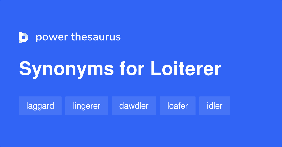 Loiterer synonyms - 301 Words and Phrases for Loiterer