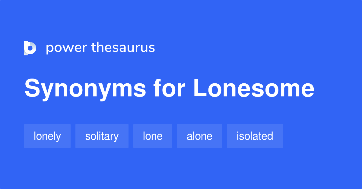 LONESOME Synonyms: 726 Similar Words & Phrases
