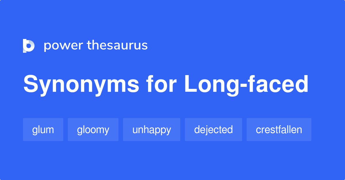 LONG-FACED Synonyms: 373 Similar Words & Phrases